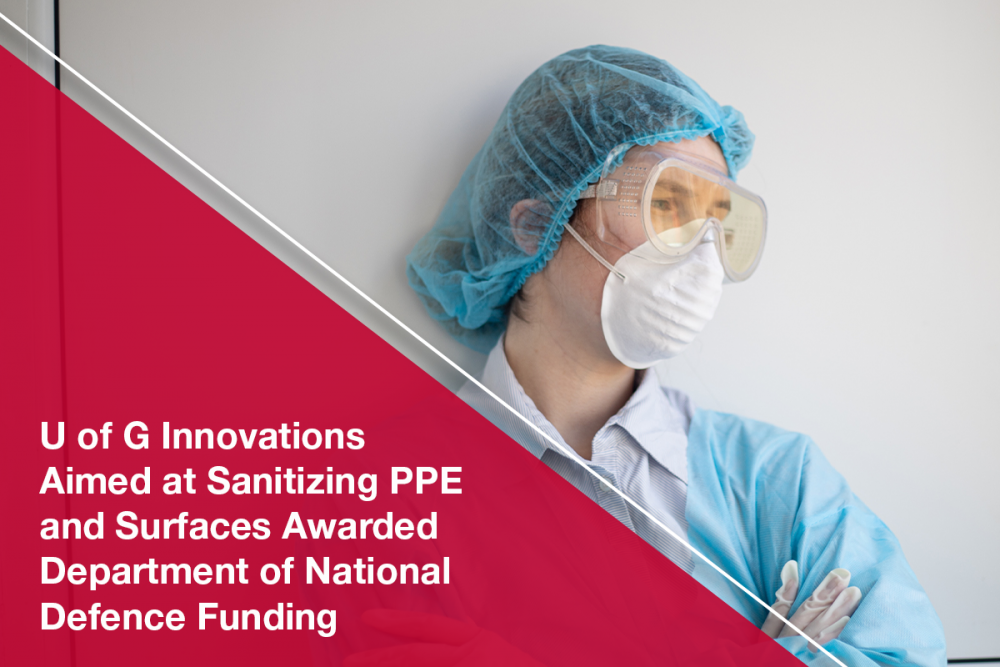 National Defence Funds U of G COVID-19 Innovations - U of G News